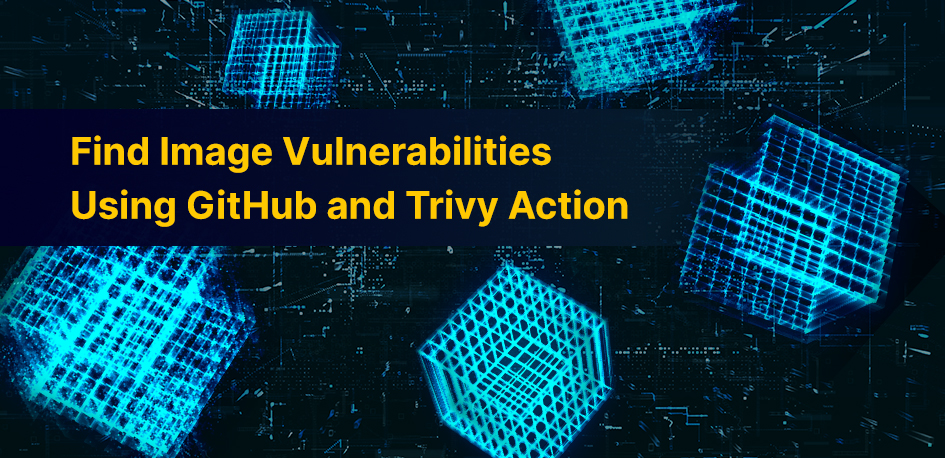 Find Image Vulnerabilities Using GitHub and Trivy Action
