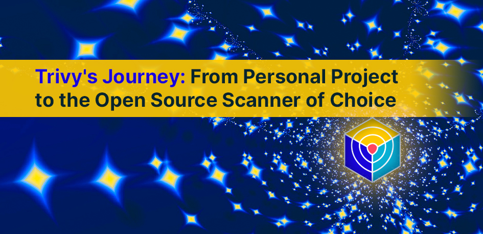 Trivy: From Personal Project to Open Source Scanner of Choice