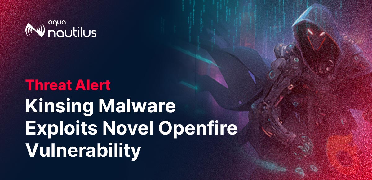 Kinsing Malware Exploits Novel Openfire Vulnerability - Aqua Kinsing Malware Exploits Novel Openfire Vulnerability - Aqua